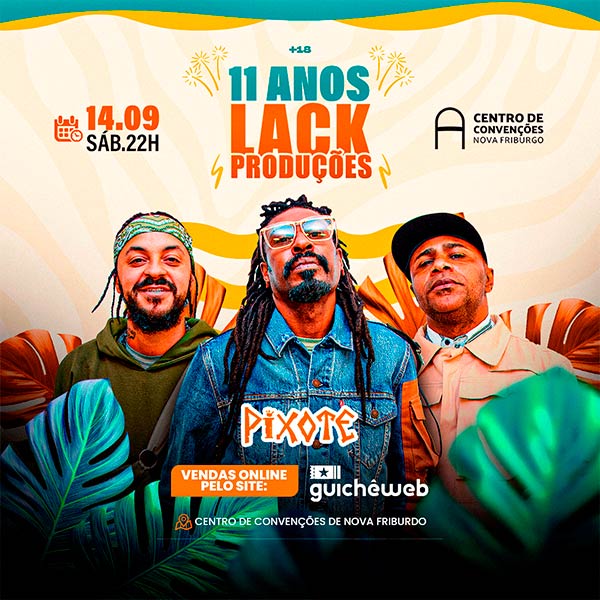 Aniversário 11 Anos da Lack Produções com PIXOTE - Guiche Web